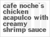 Cafe Noche's Chicken Acapulco With Creamy Shrimp Sauce Recipe ...