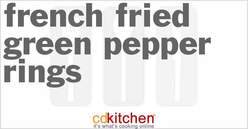 French-Fried Green Pepper Rings Recipe | CDKitchen.com
