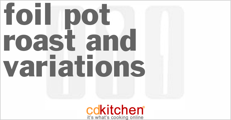 Foil Pot Roast And Variations Recipe | CDKitchen.com Foil Pot Roast And Variations Recipe | CDKitchen.com