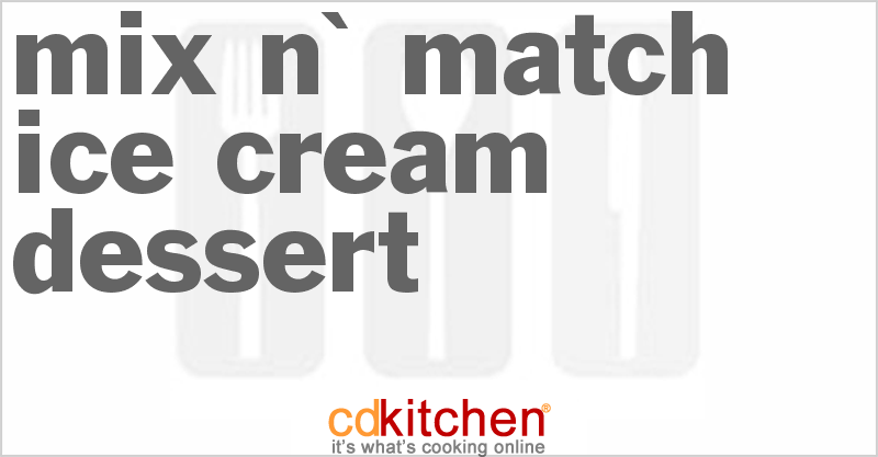 Mix n' Match Ice Cream Dessert Recipe | CDKitchen.com
